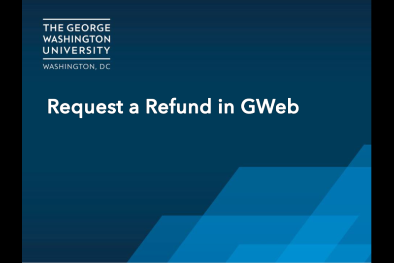 Request a Refund in GWeb | GW Student Accounts | The George Washington ...